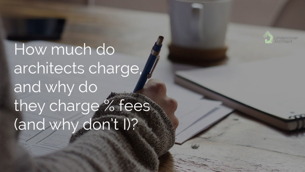 How Much Are Architects Fees Undercover Architect