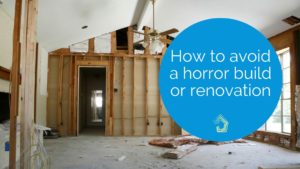 How to Avoid a Horror Build or Renovation