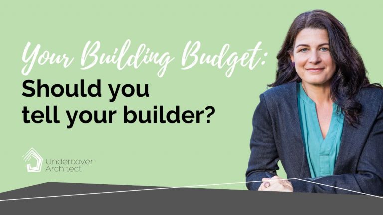 Your Building Budget: Should you tell your builder?